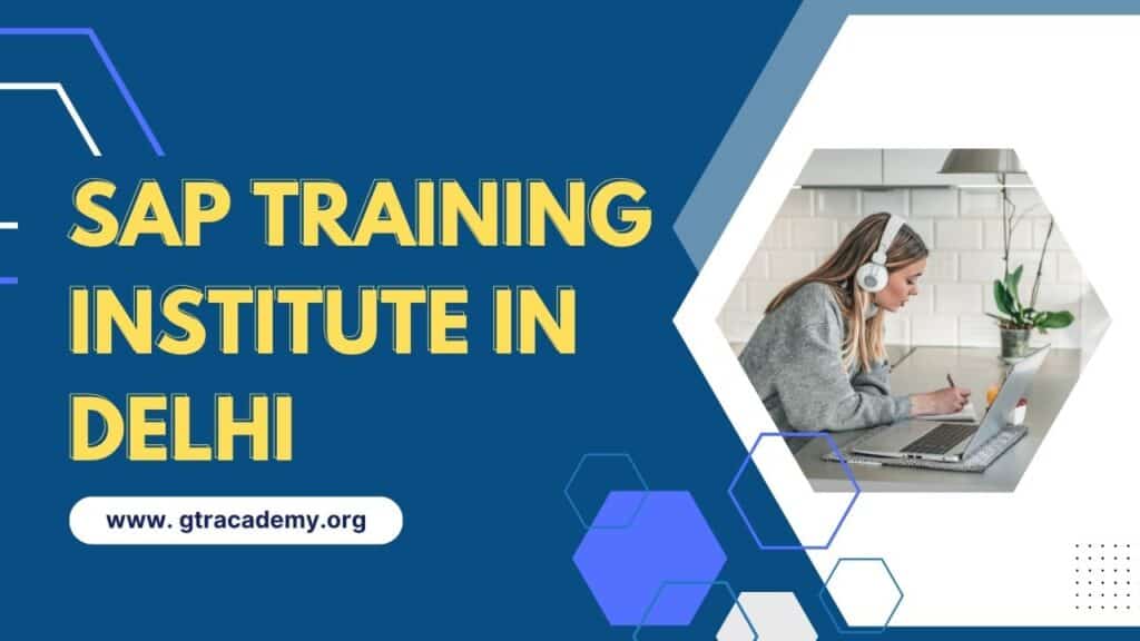 Best SAP Training Institute in Delhi 2025 – Complete Guide - GTR Academy
