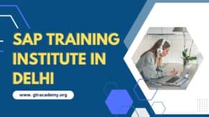 Best SAP Training Institute in Delhi 2025 – Complete Guide - GTR Academy