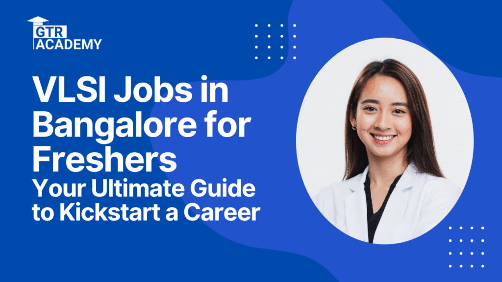 Best VLSI Jobs in Bangalore for Freshers, 2025: Your Ultimate Guide to Kickstart a Career - GTR ...
